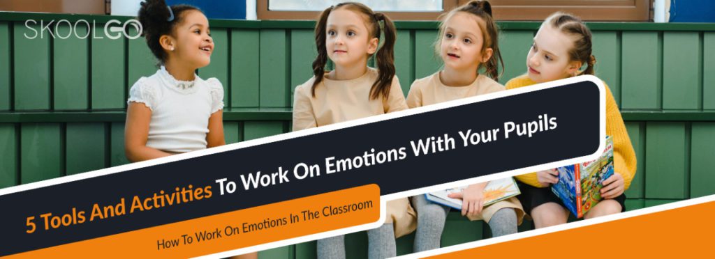 How to Work on Emotions in the Classroom - SKOOLGO Blog